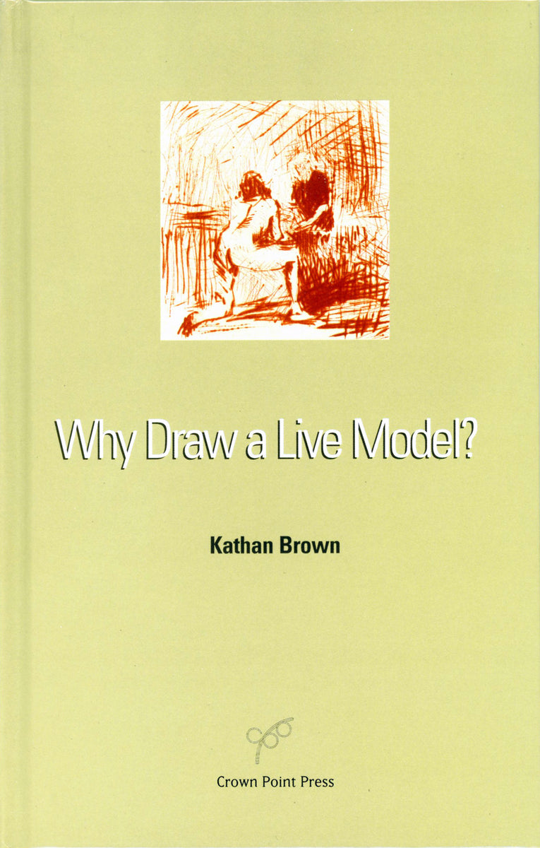 Why Draw a Live Model? – Crown Point Press Bookstore
